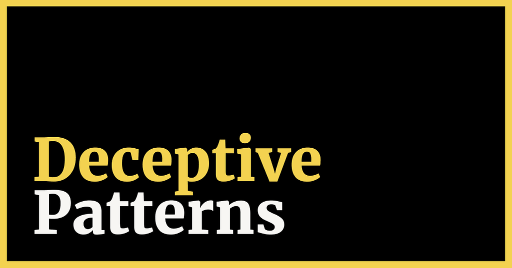 Dark Patterns and Deceptive Designs in Software and Services - Tech ...